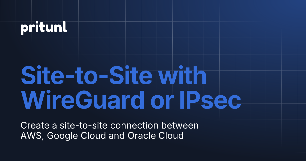Site-to-Site with WireGuard or IPsec | Pritunl VPN | Pritunl Documentation