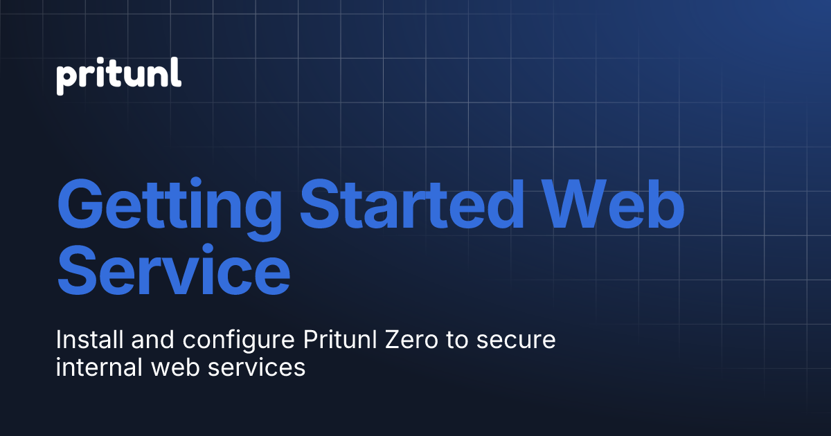Getting Started Web Service | Pritunl Zero | Pritunl Documentation